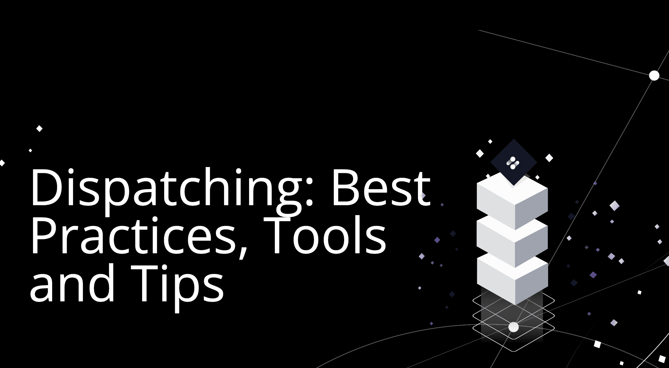 Dispatching: Best Practices, Tools and Tips - Kosmo